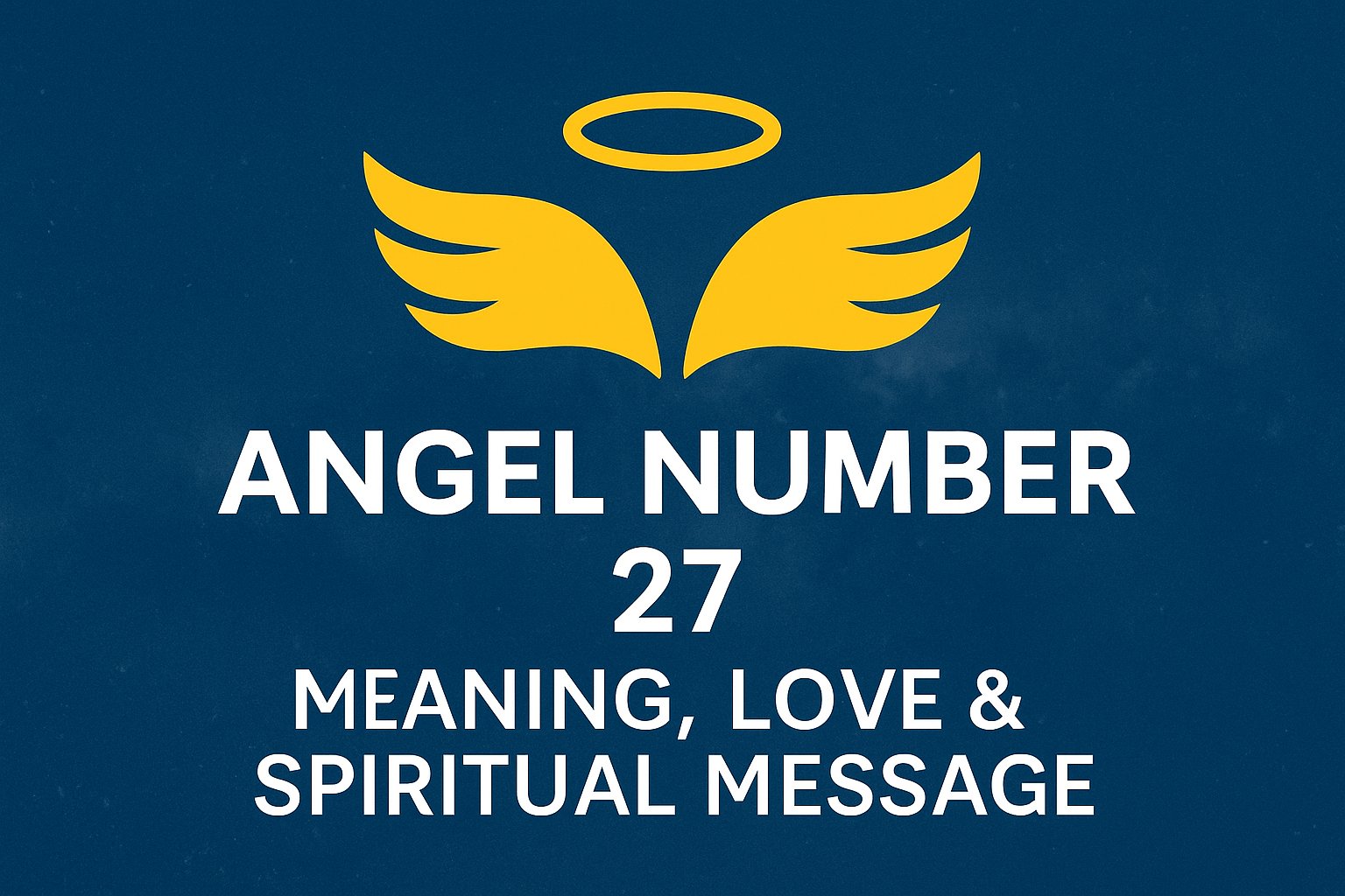 Angel Number 27 – Meaning in Love, Life & Numerology